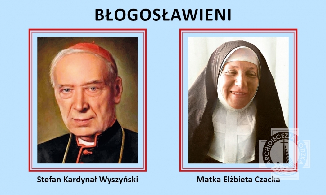 Beatyfikacja ks. Kard. Stefana Wyszyńskiego i Matki Elżbiety Róży Marii ...